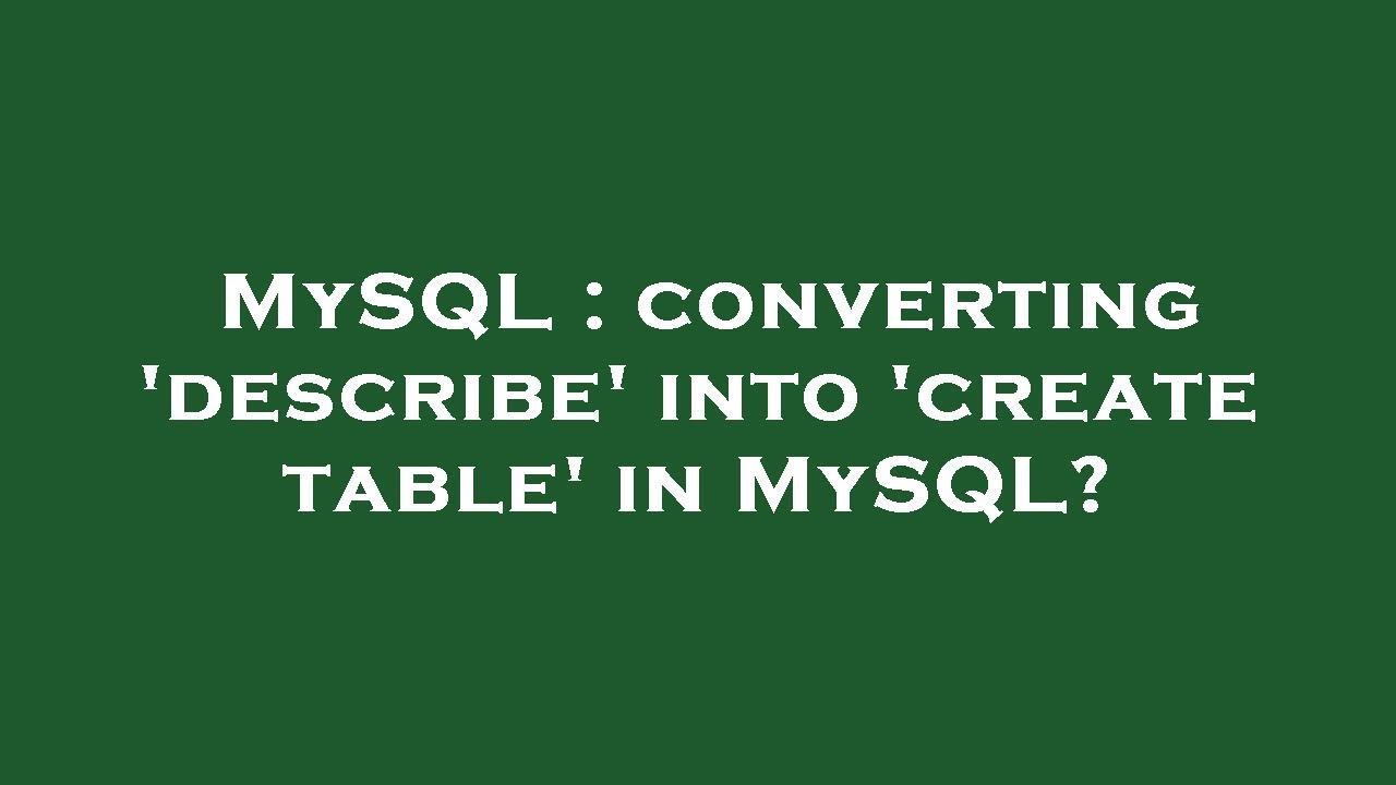 MySQL Converting describe Into create Table In MySQL YouTube MySQL Converting describe Into create Table In MySQL YouTube