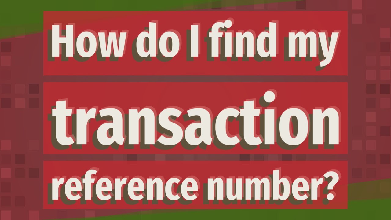 How do I find my transaction reference number? - YouTube