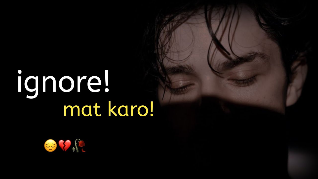 Ignore mat kro😔💔|ignore sad status|breakup sad status| ignore WhatsApp ...