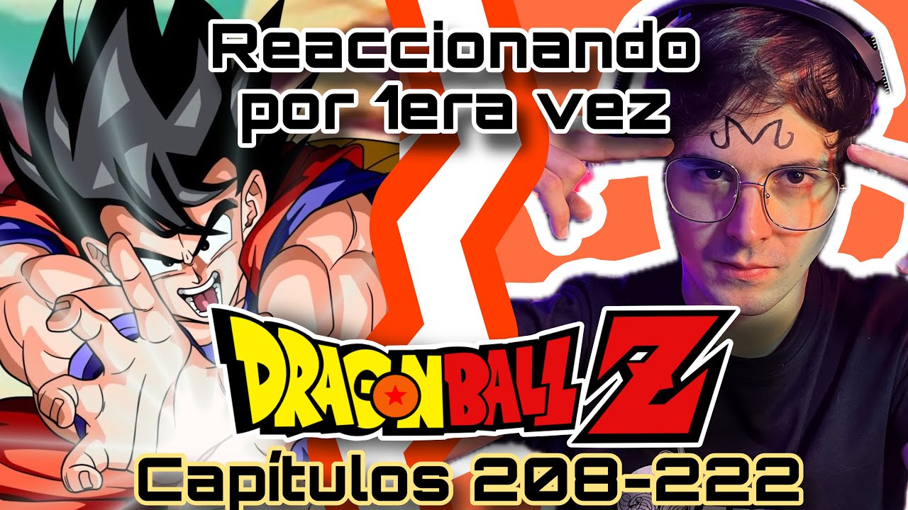 VIENDO DRAGON BALL POR PRIMERA VEZ (REACCION) CAPITULOS DEL 208 AL 222 ...