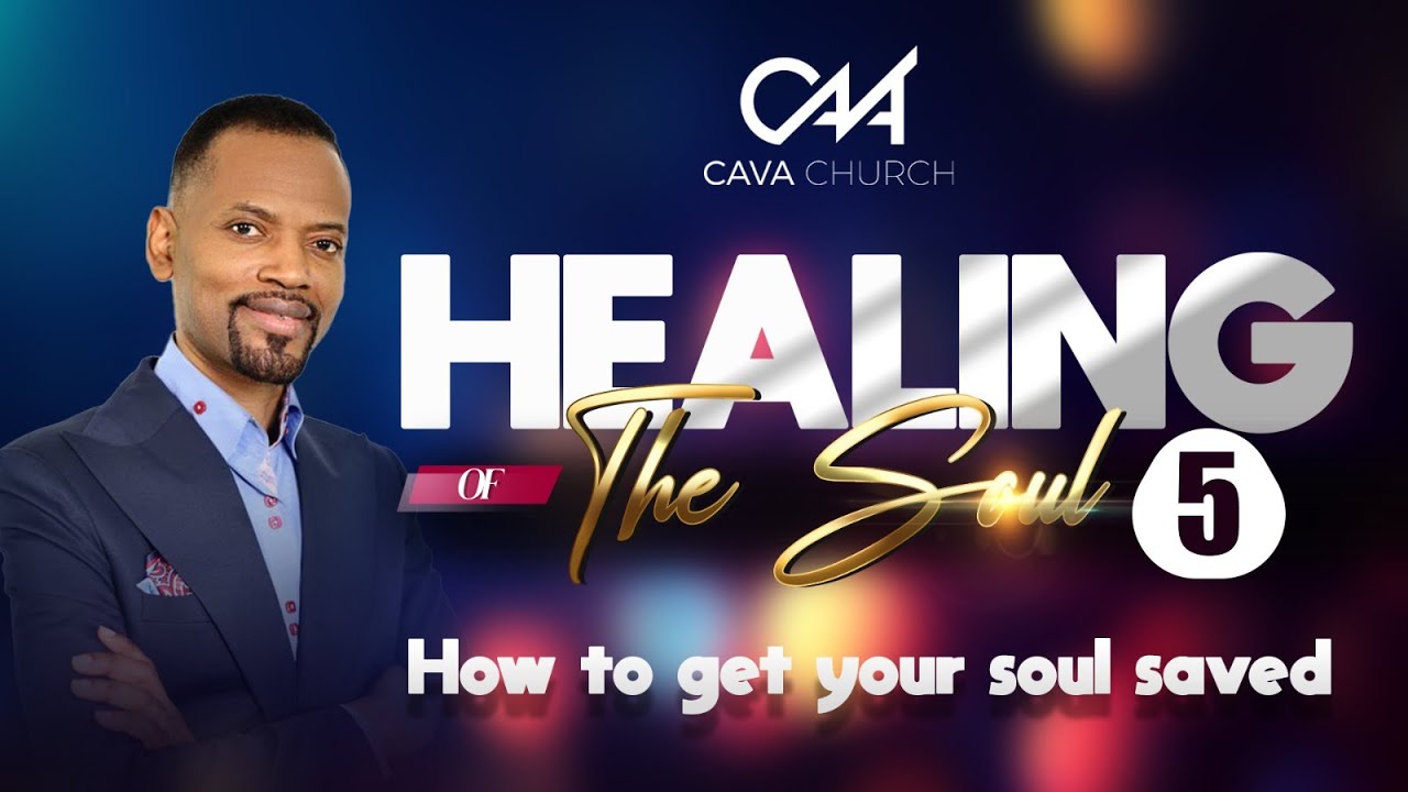 How to get your soul saved | Healing of the Soul 5 | Sunday January ...