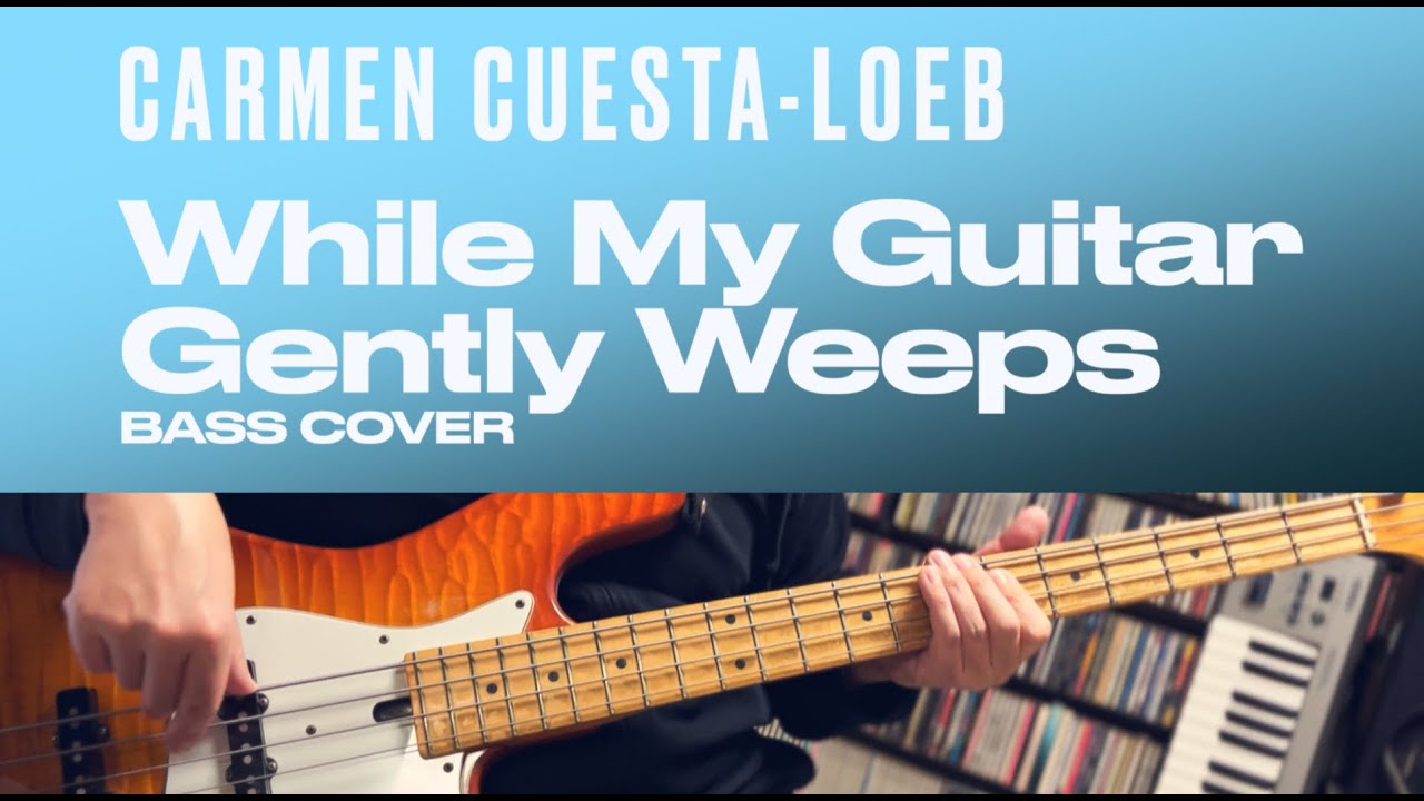 "While My Guitar Gently Weeps" (Carmen Cuesta-Loeb) The Beatles // Bass ...