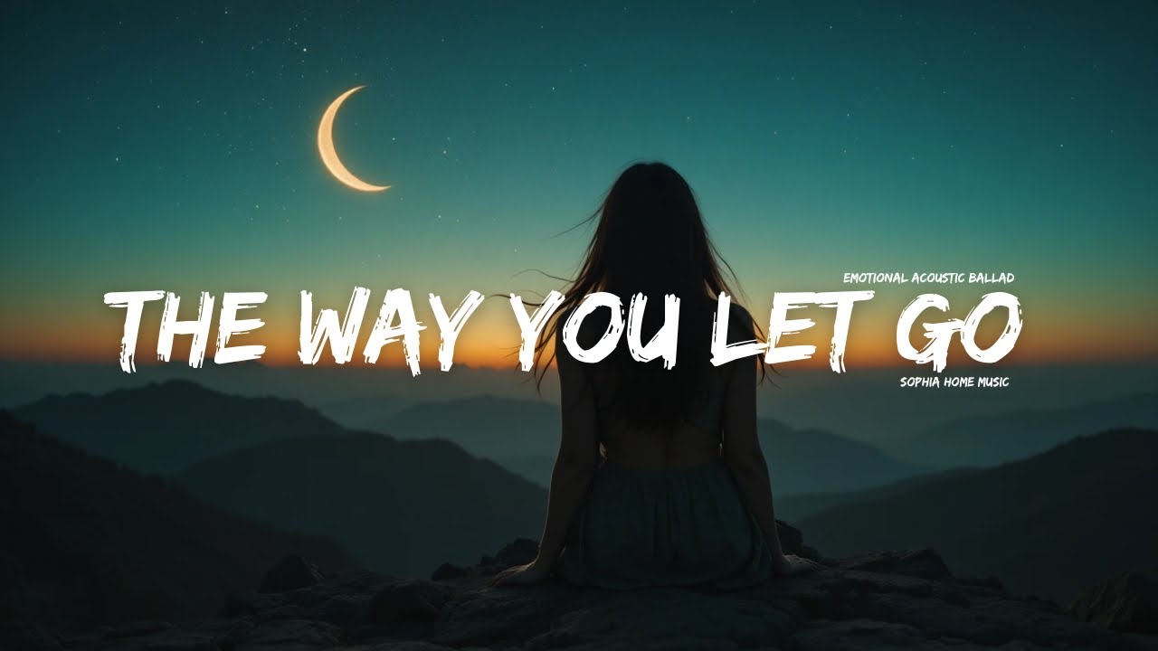 The Way You Let Go / (Full Song) / Emotional Acoustic Ballad (Lyrics ...