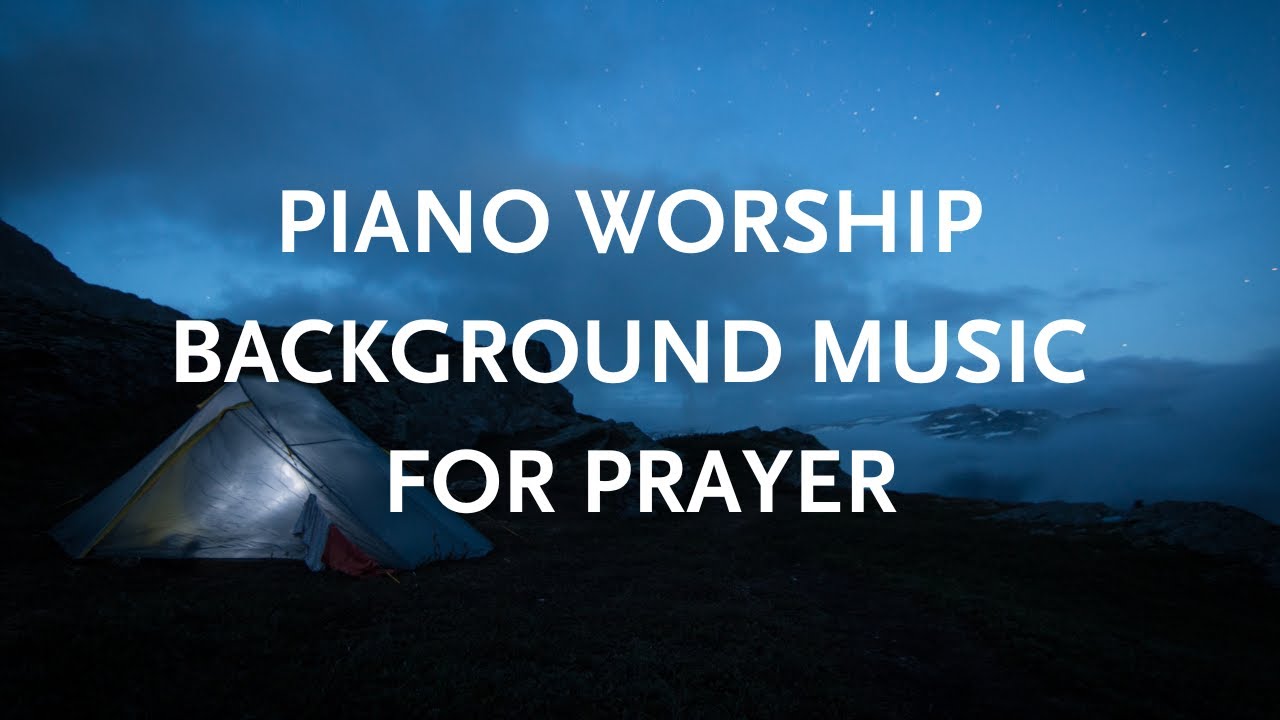 PIANO WORSHIP BACKGROUND MUSIC FOR PRAYER - YouTube
