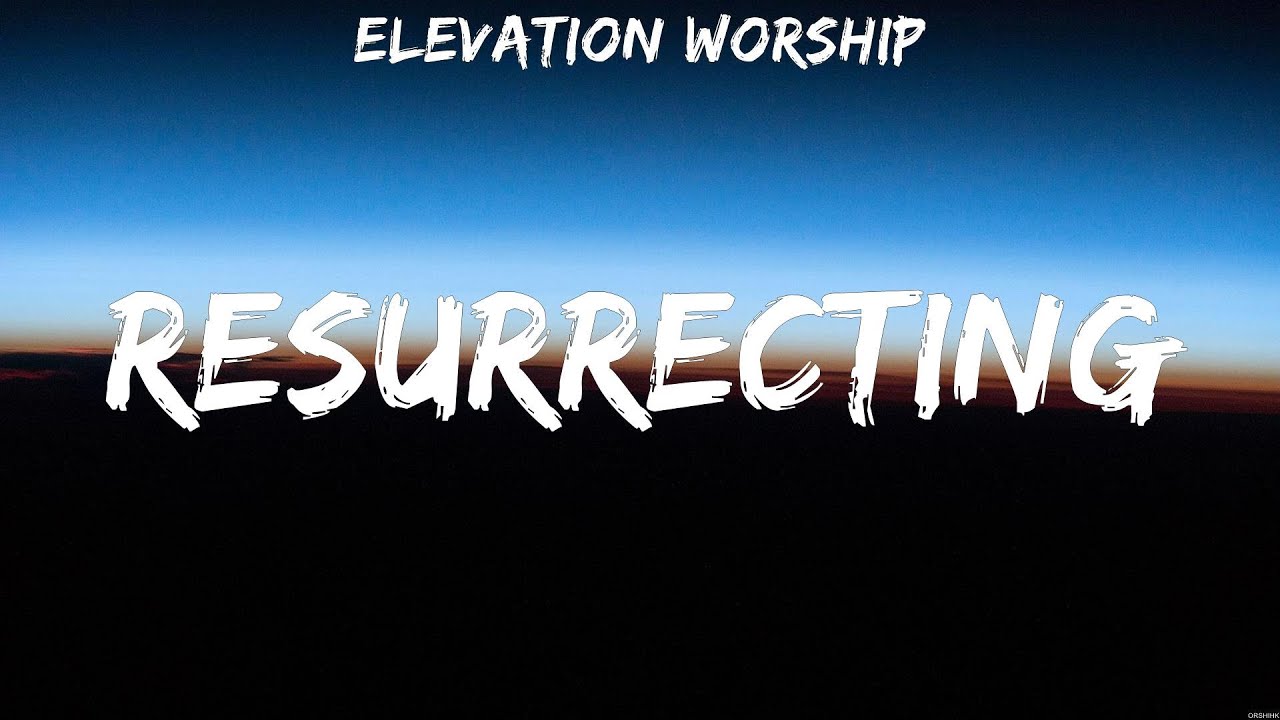 Resurrecting - Elevation Worship (Lyrics) - Who Am I, Thank you Jesus ...
