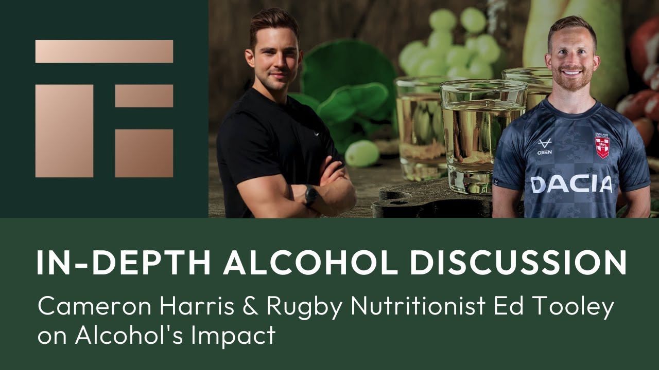In-Depth Alcohol Discussion: Cameron Harris & Rugby Nutritionist Ed ...