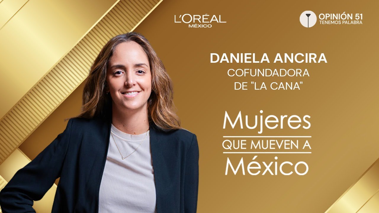 Daniela Ancira, Cofundadora de "La Cana" - Mujeres que Mueven a México ...