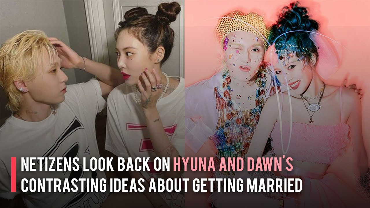 Netizens Look back on HyunA and Dawn's Contrasting Ideas about Getting ...