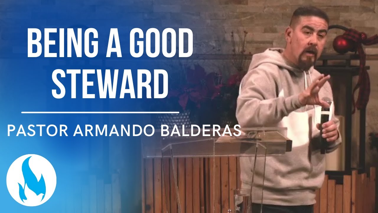 Being A Good Steward - Pastor Armando Balderas - YouTube