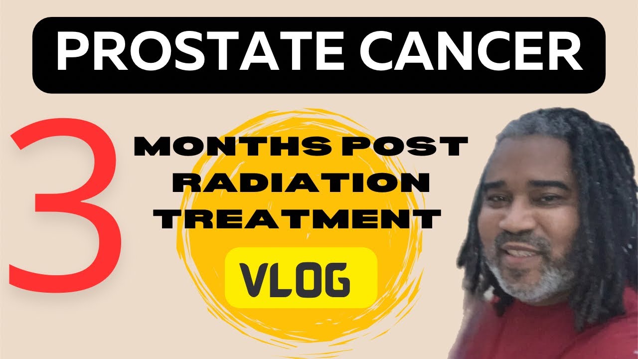 VLOG My Prostate Cancer Diagnosis 3 months Post Radiation Treatment ...
