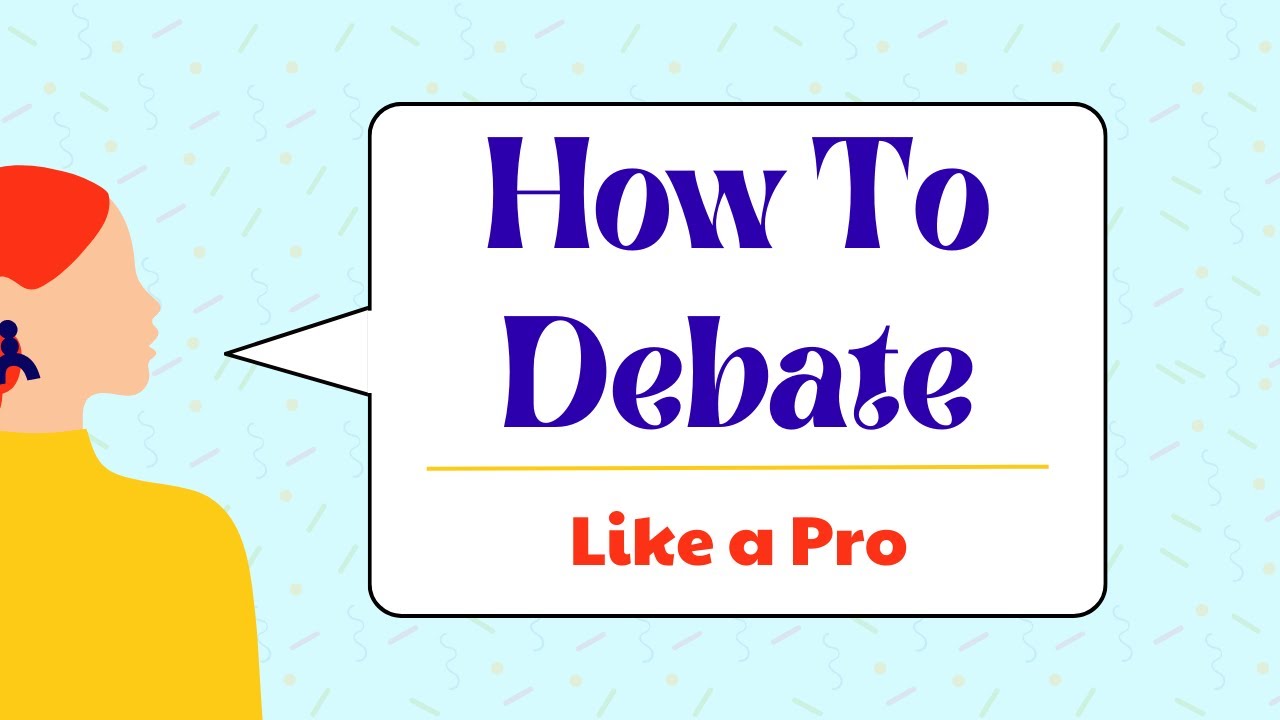 How to Debate Like A Pro ( In under 15 minutes! ) - YouTube