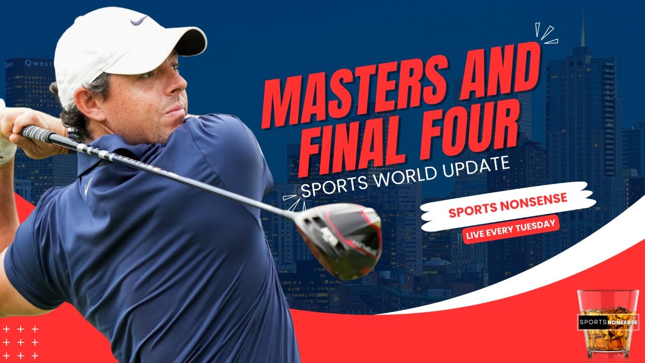 The Masters and the Final Four | Sports Nonsense and Whiskey - YouTube