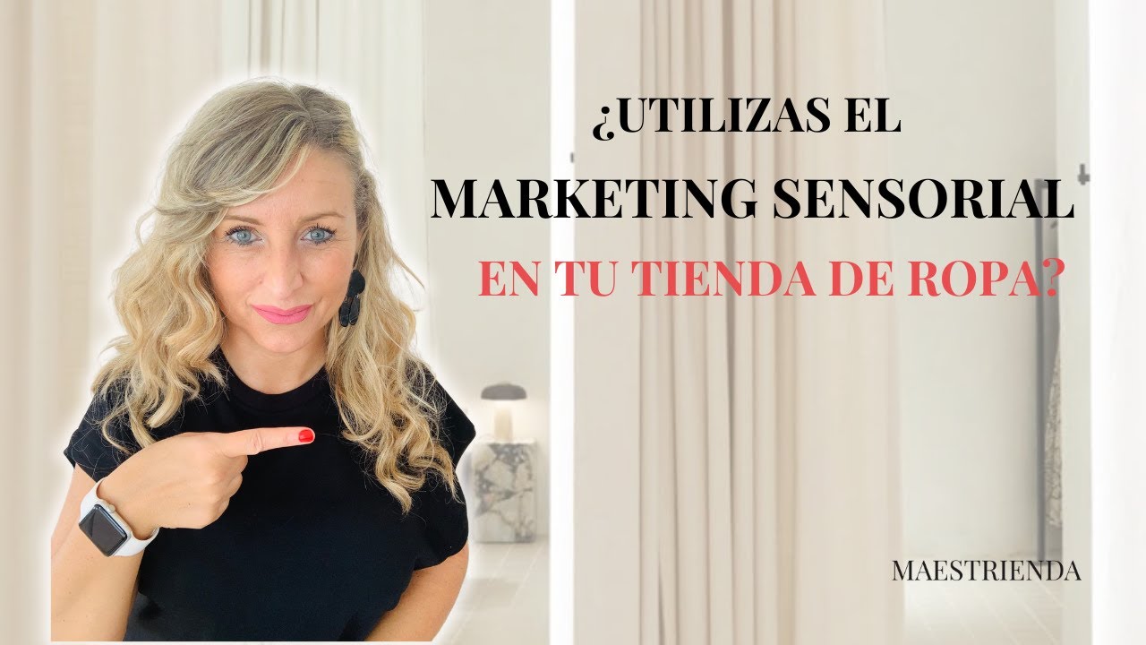 El MARKETING SENSORIAL 👀👂🏻👃🏻 en tu TIENDA DE ROPA👚👗 - YouTube