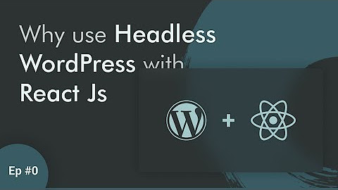 Headless WordPress with React JS: Explained for Beginners - 2023 - YouTube
