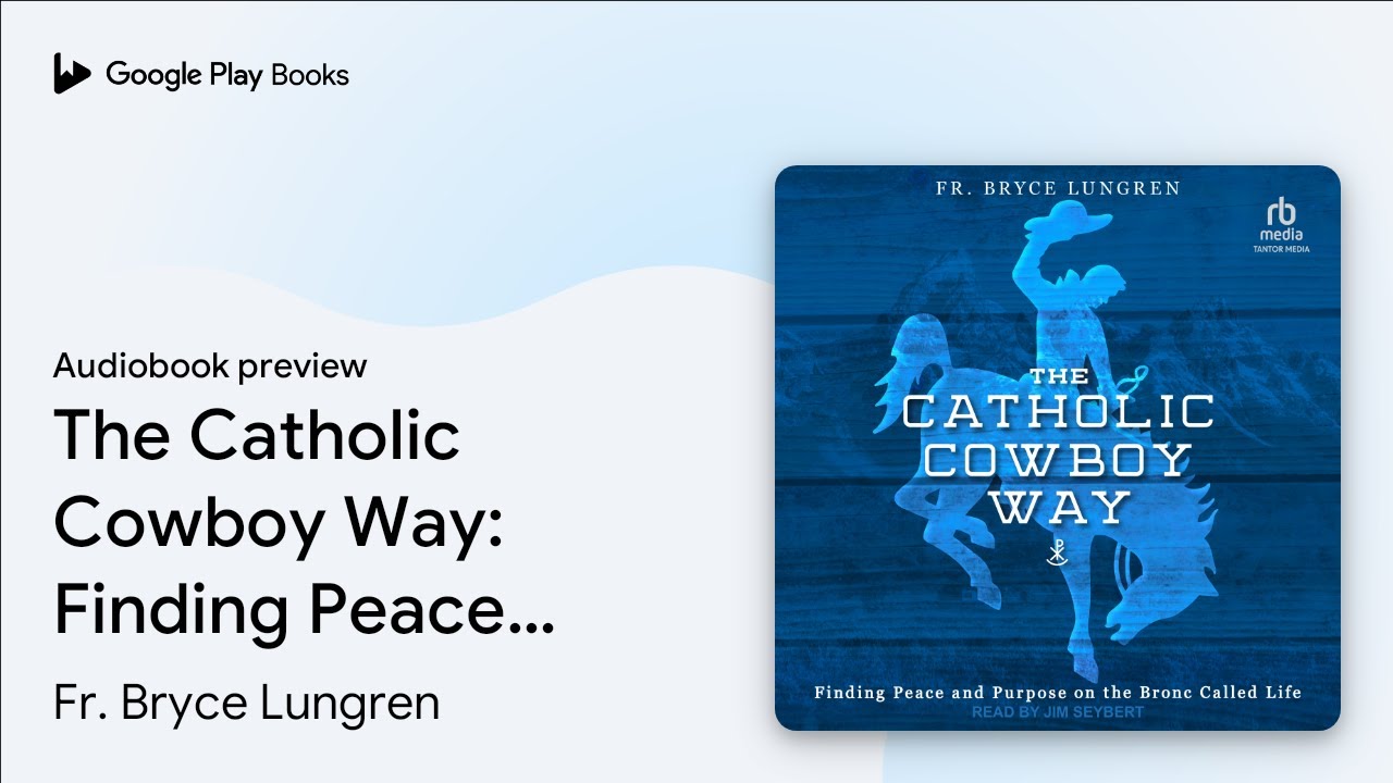 The Catholic Cowboy Way: Finding Peace and… by Fr. Bryce Lungren ...