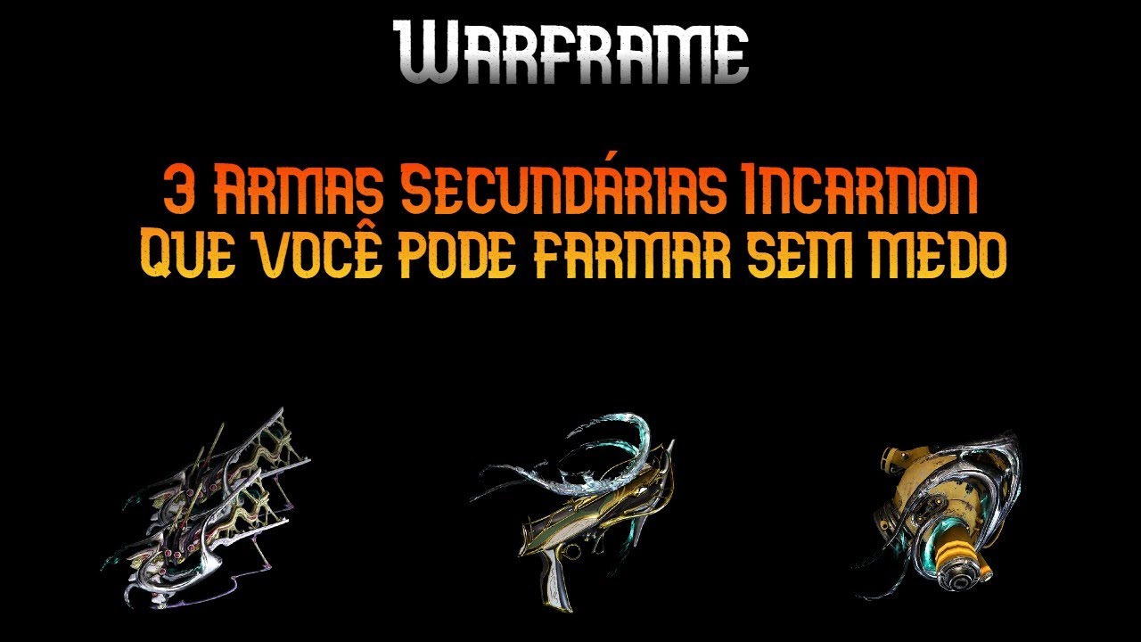 3 Armas Secundárias Incarnons que você pode farmar sem medo | 3 Dicas ...