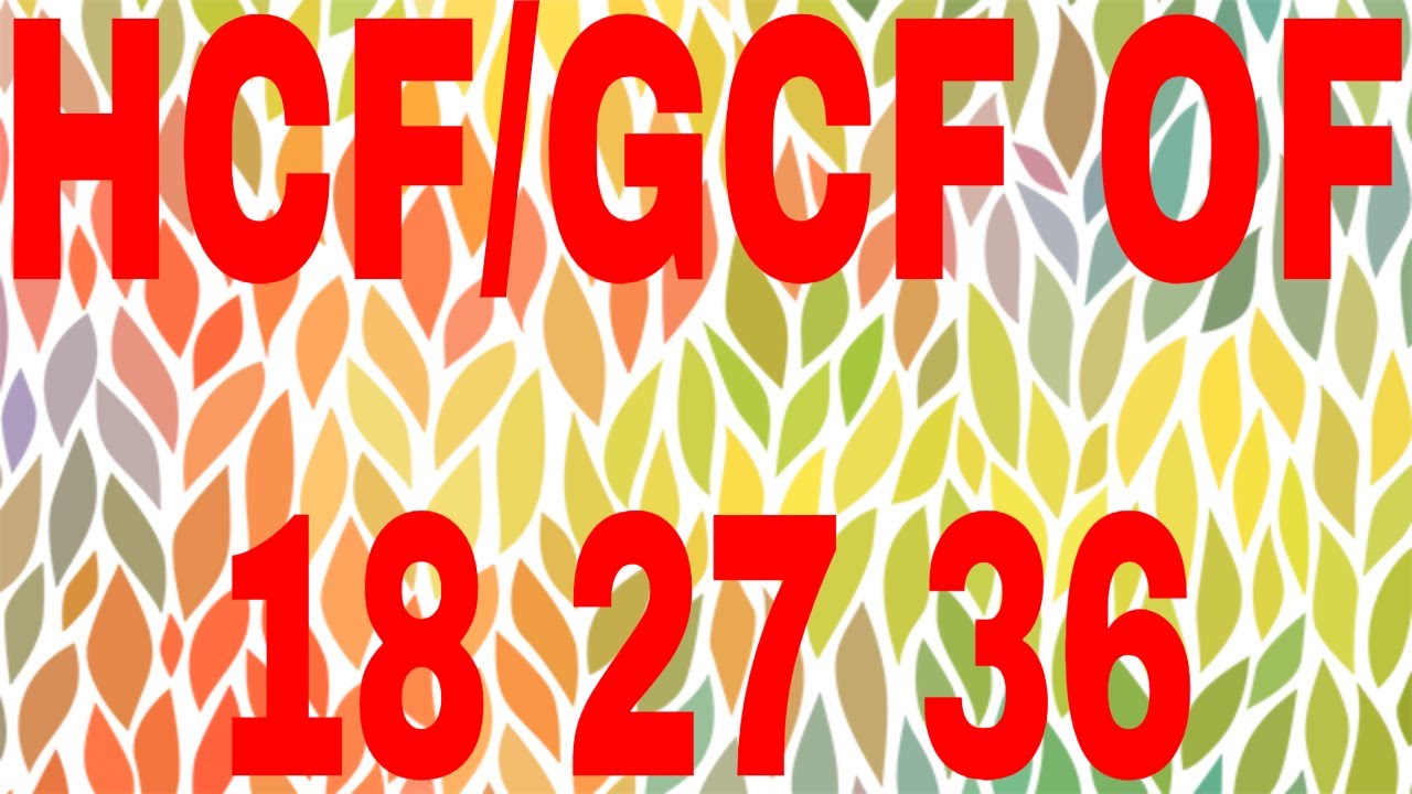 HCF Of 18 27 36 GCF Of 18 27 36 YouTube