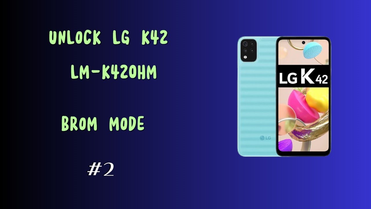 UNLOCK LG-K42-K420HM AFTER FIX BROM go go go #2 - YouTube