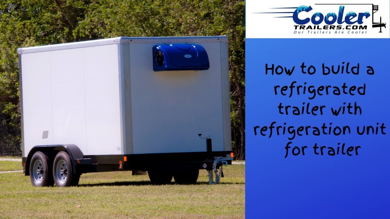 How to build a refrigerated trailer with refrigeration unit for trailer ...
