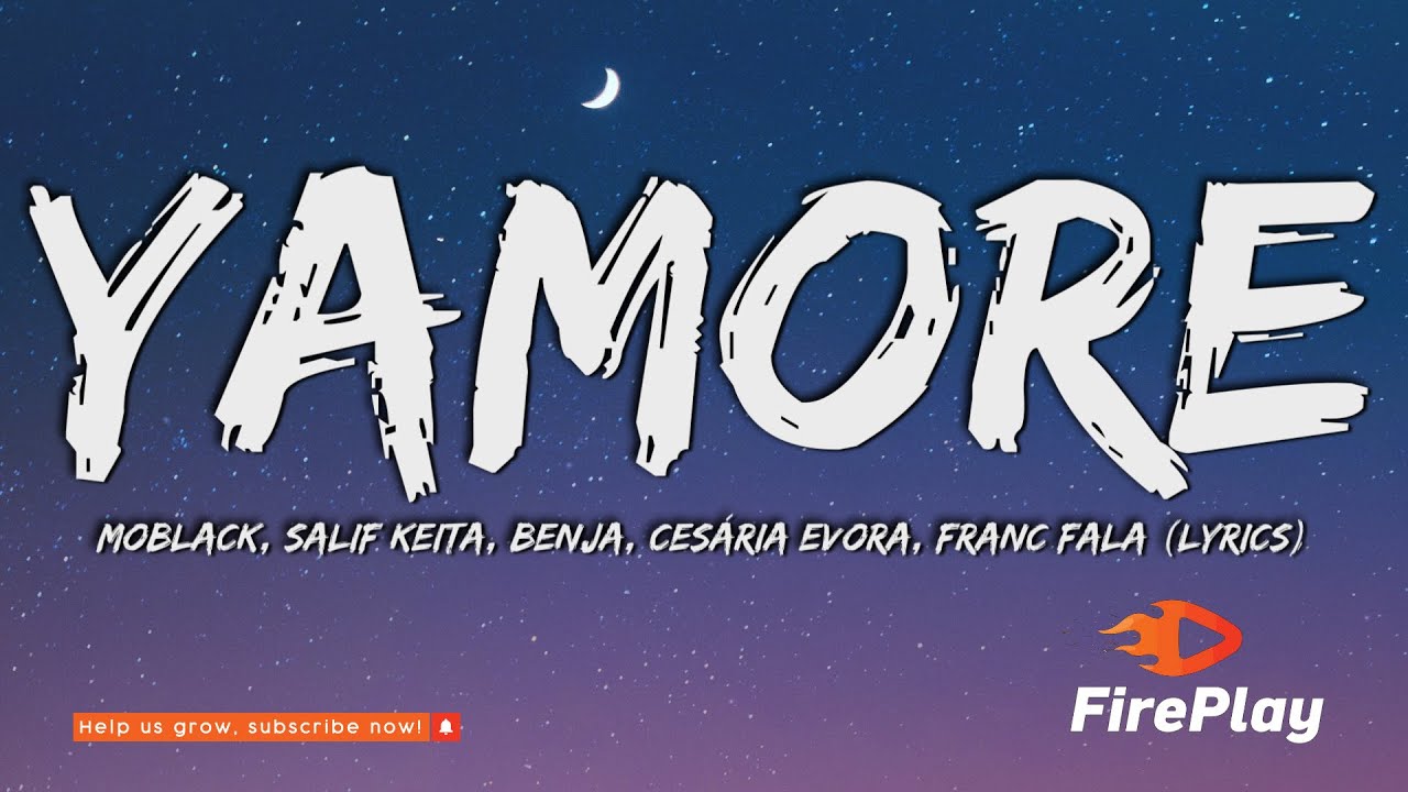 YAMORE (Lyrics) - MoBlack, Salif Keita, Benja, Cesária Evora, Franc ...