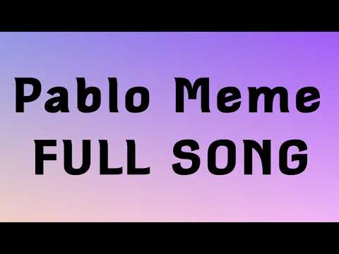 Pablo meme full song - YouTube