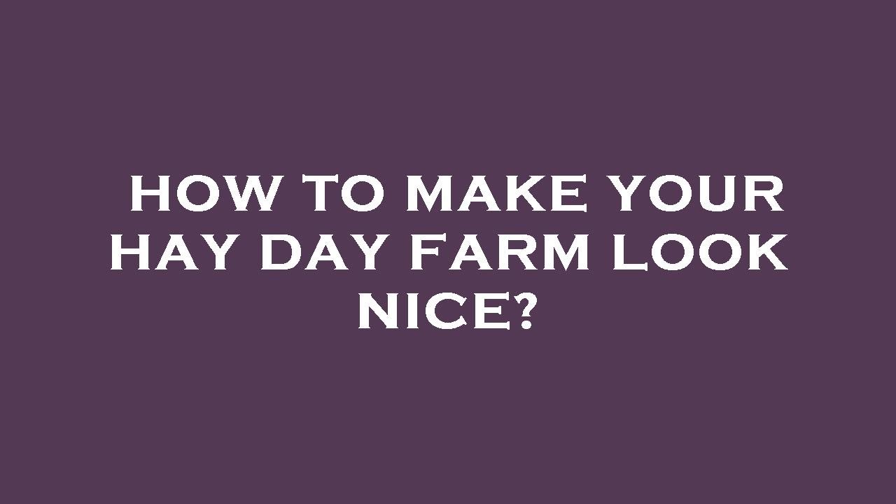 How To Make Your Hay Day Farm Look Nice YouTube how-to-make-your-hay-day-farm-look-nice-youtube