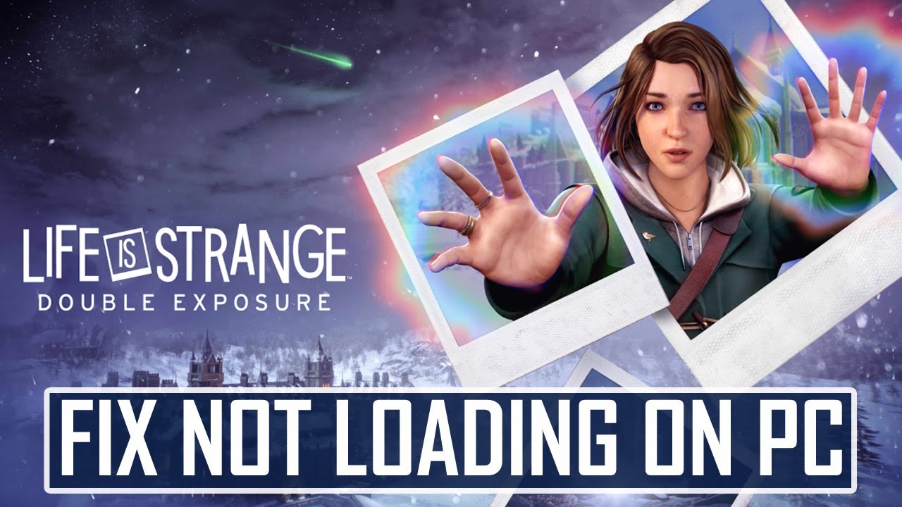 Fix Life is Strange: Double Exposure Not Loading/Stuck on Loading ...