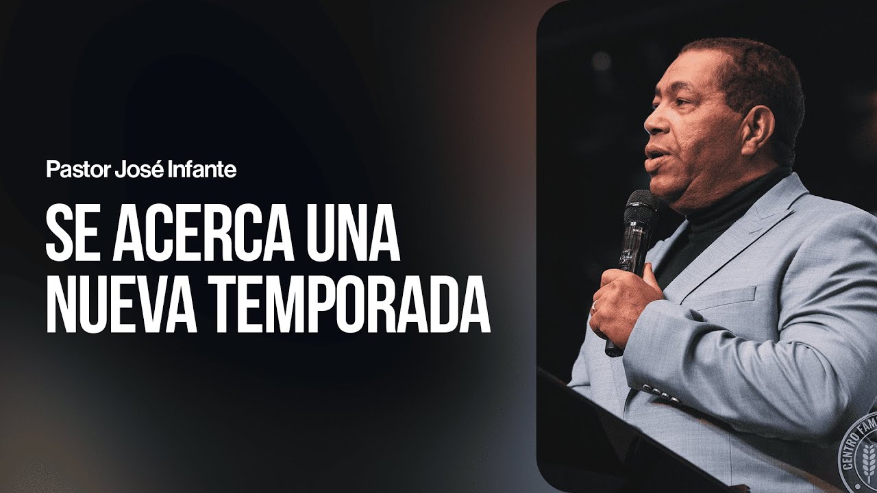 Se acerca una nueva temporada | Pr. Jose Infante - YouTube