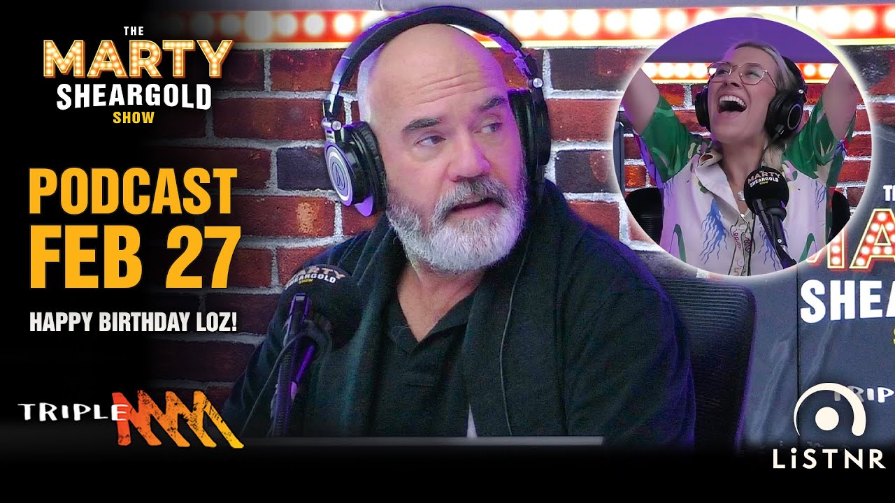 Happy Birthday Loz! | Feb 27 Podcast | Marty Sheargold Show | Triple M ...