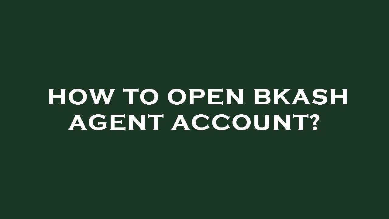 How to open bkash agent account? - YouTube