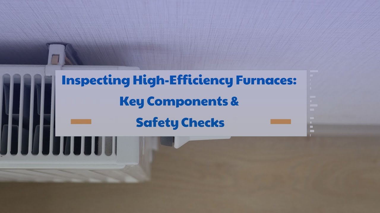 Inspecting High Efficiency Furnaces: Key Components & Safety Checks ...