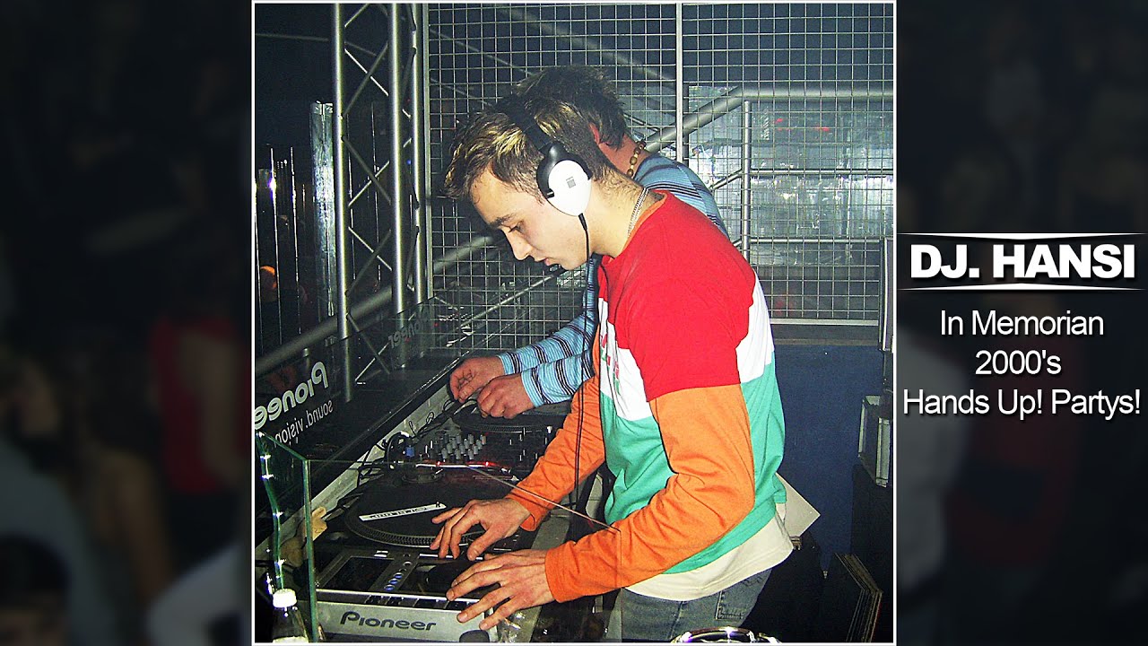 DJ. HANSI - In Memorian 2000's Hands Up! Partys! - YouTube