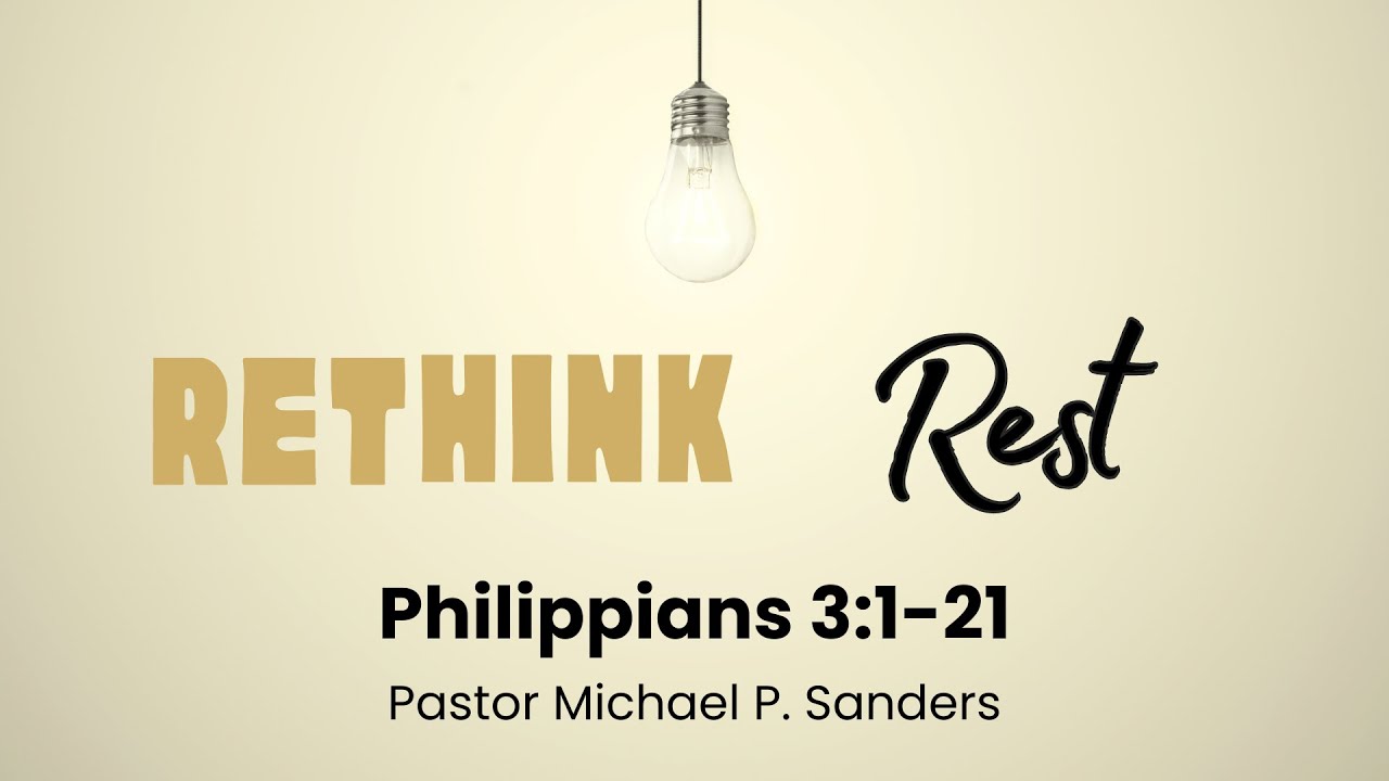 3/3/2024 Rethink: Rest | Pastor Mike Sanders | Phil.3:1-21 - YouTube