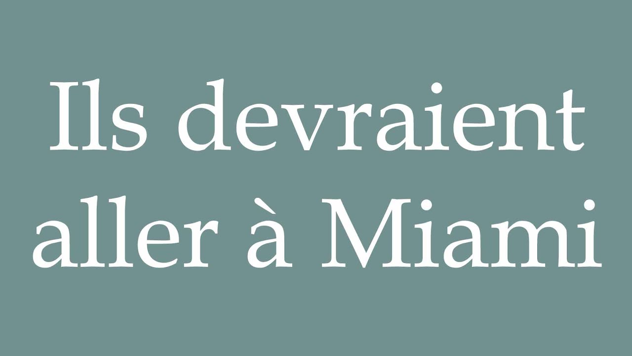How to Pronounce ''Ils devraient aller à Miami'' (They should go to ...