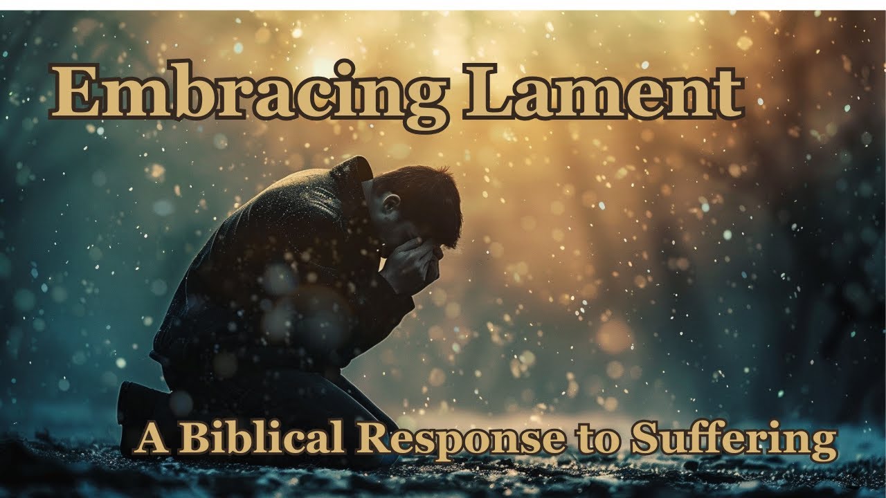 Embracing Lament: A Biblical Response to Suffering - YouTube