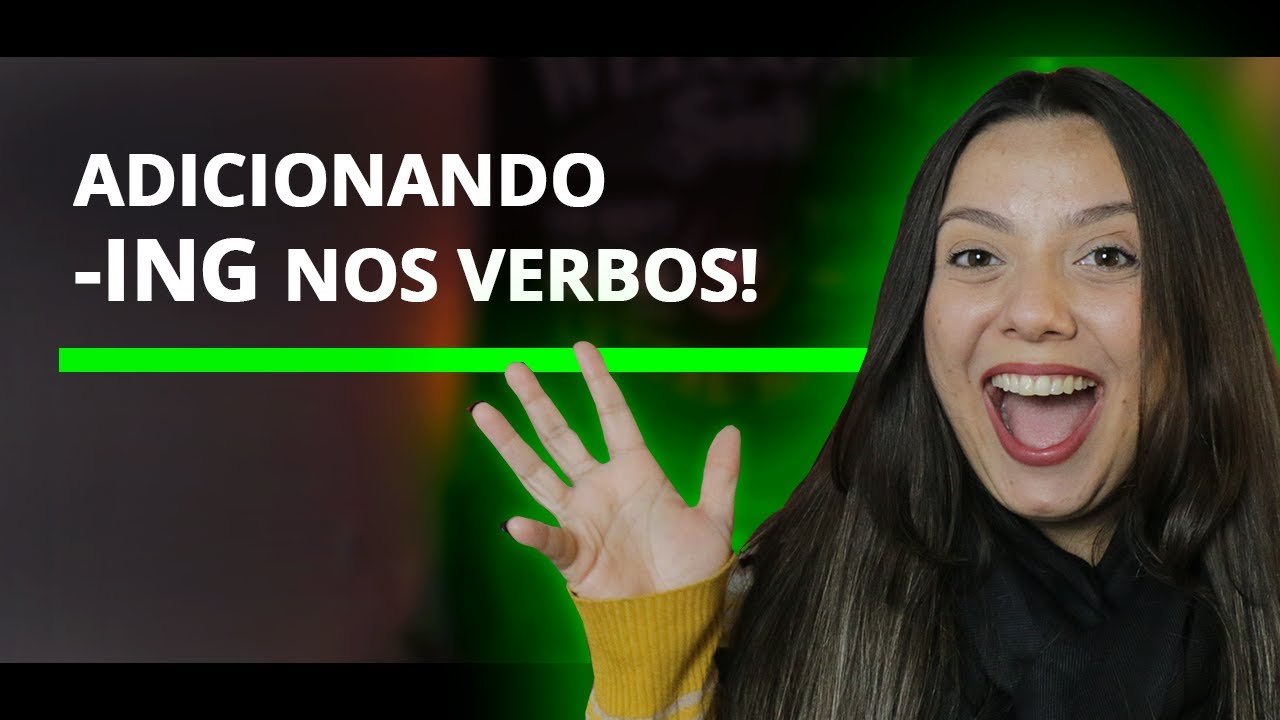 Verbos com ING - Como adicionar? | Regras de uso - YouTube