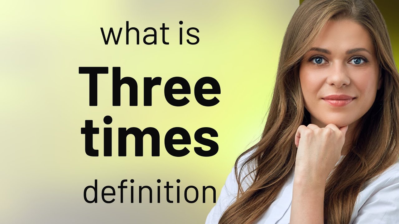 Three times — meaning of THREE TIMES - YouTube