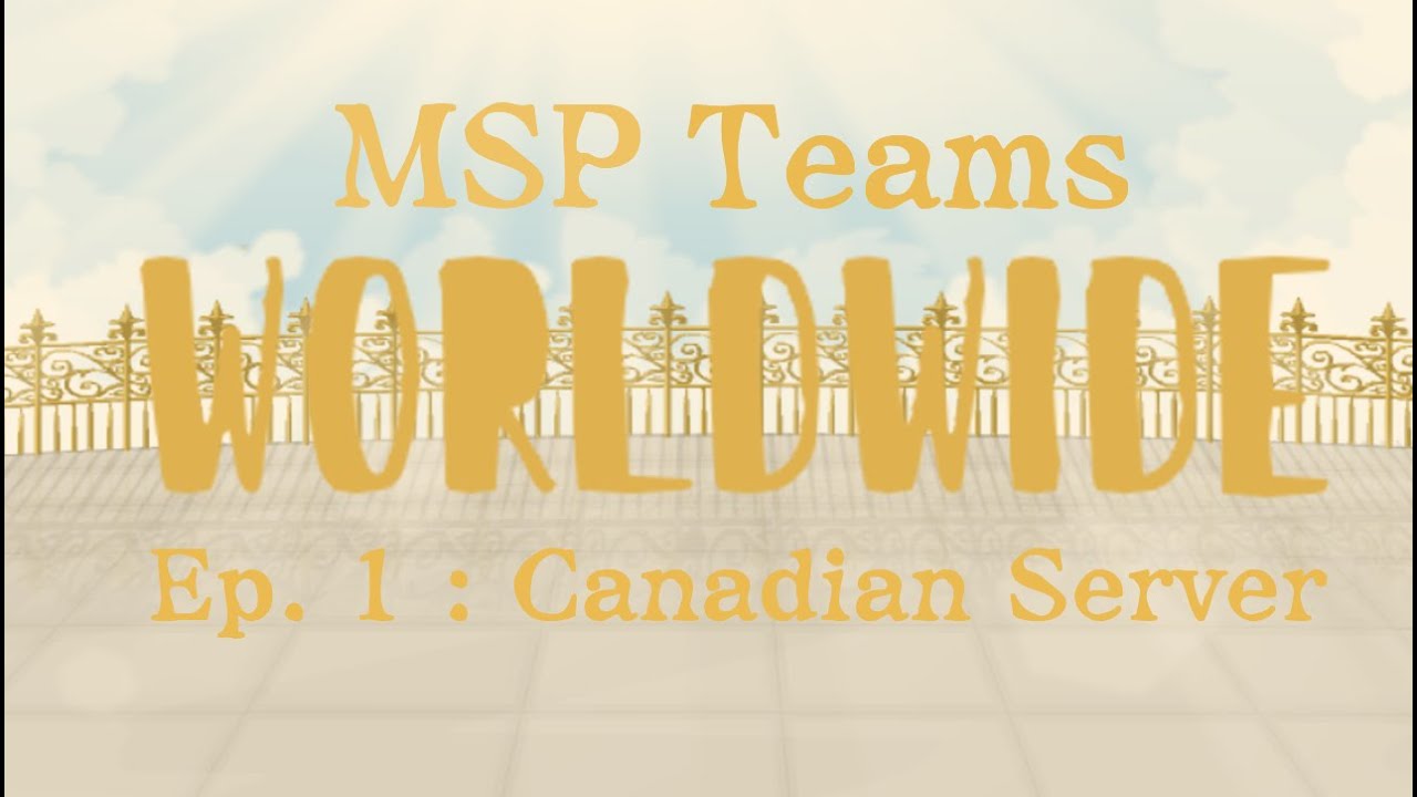 MSP TEAMS WORLDWIDE! | Ep. 1 : Canadian Server - YouTube