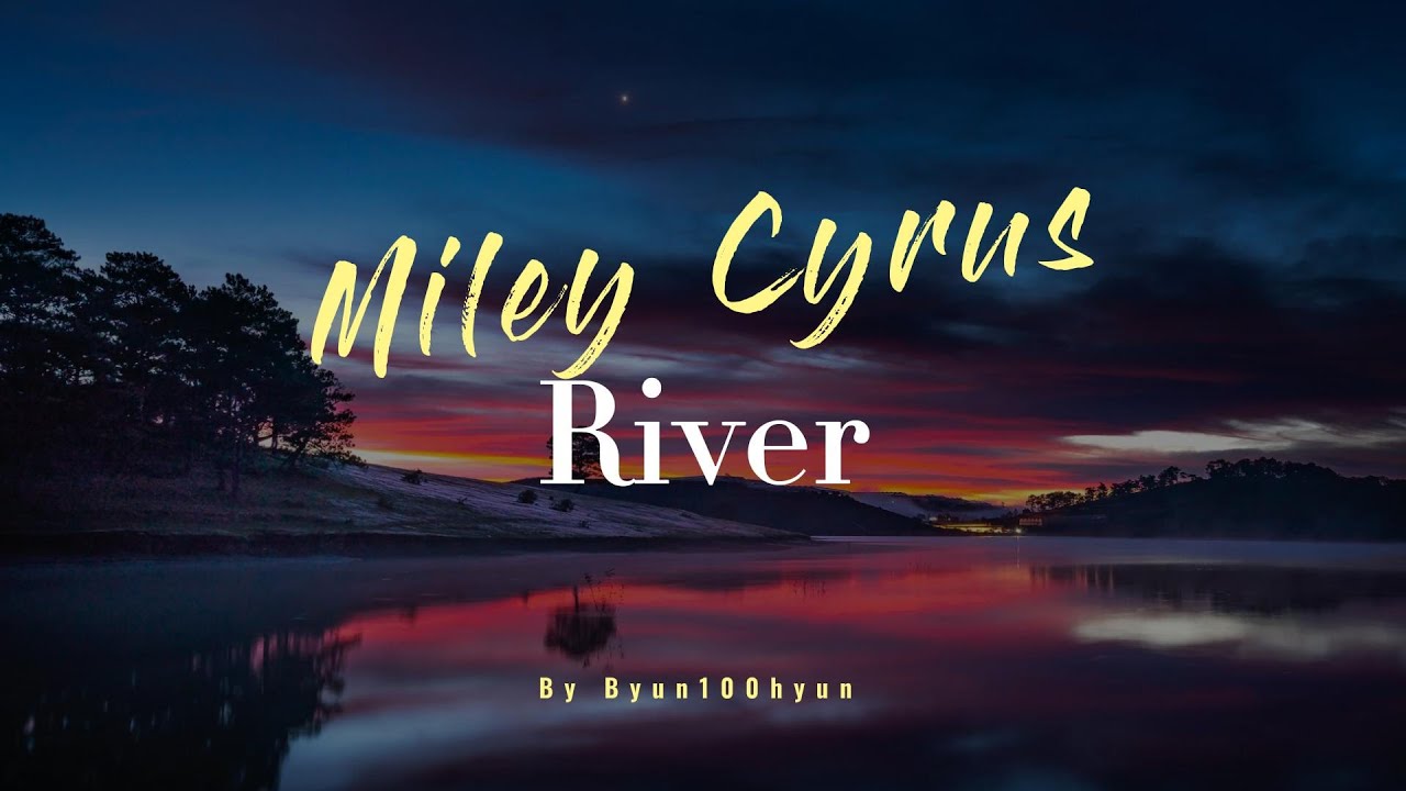Miley Cyrus – River (Lyrics) - YouTube