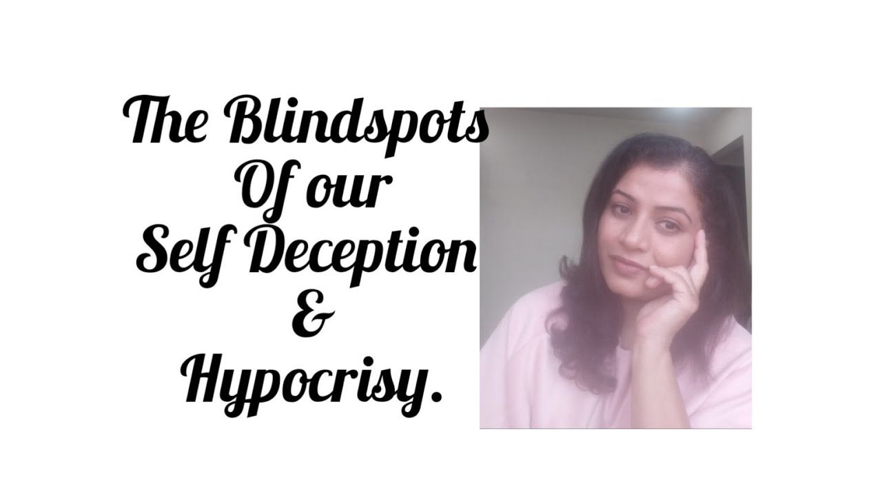 The Blind-Spots of our Self Deception and Hypocrisy. - YouTube