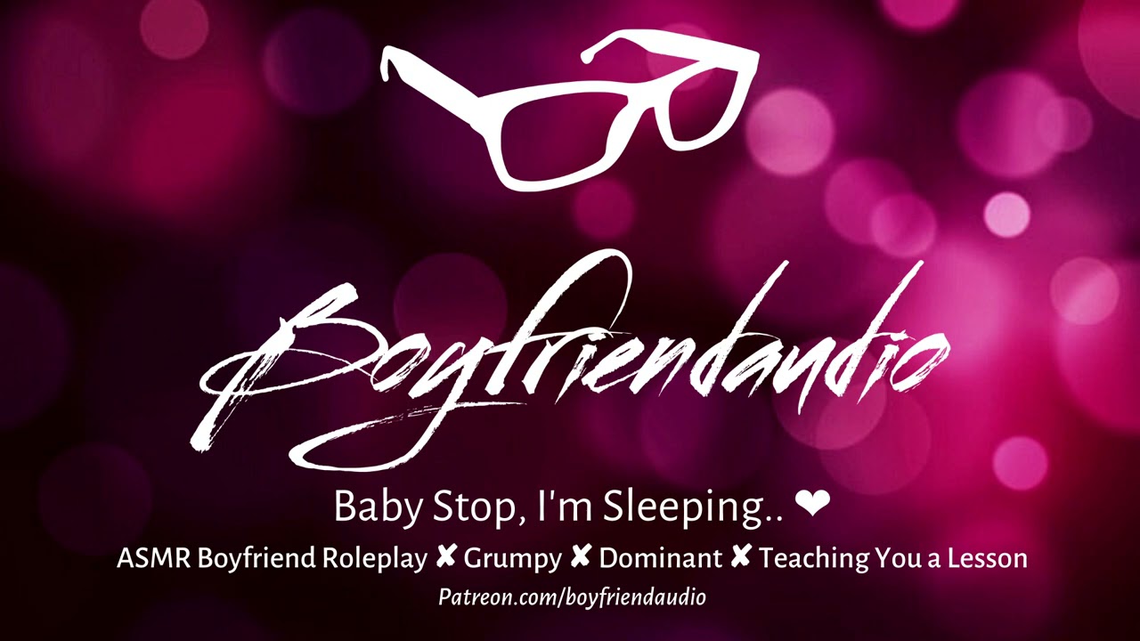 Baby Stop, I'm Sleeping.. [Boyfriend Roleplay][Grumpy][Dominant] ASMR ...