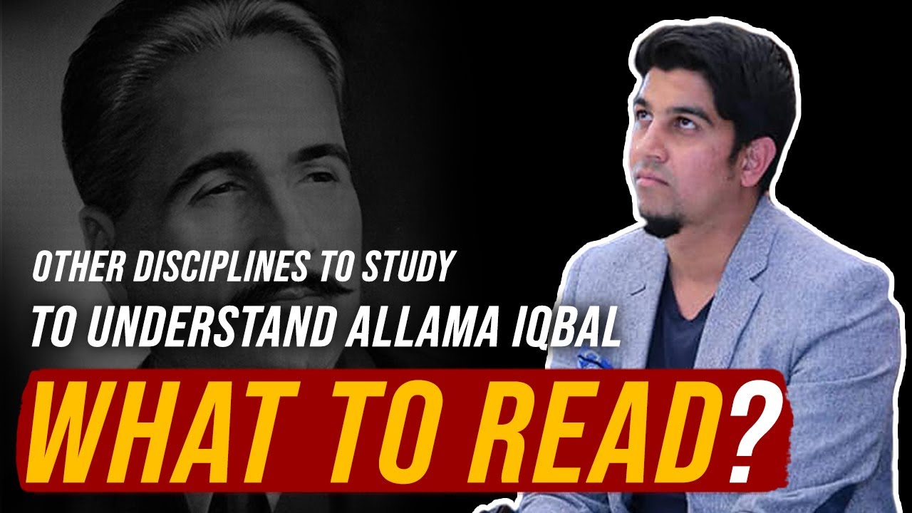 What to Read to understand ALLAMA IQBAL? Other disciplines to study to ...