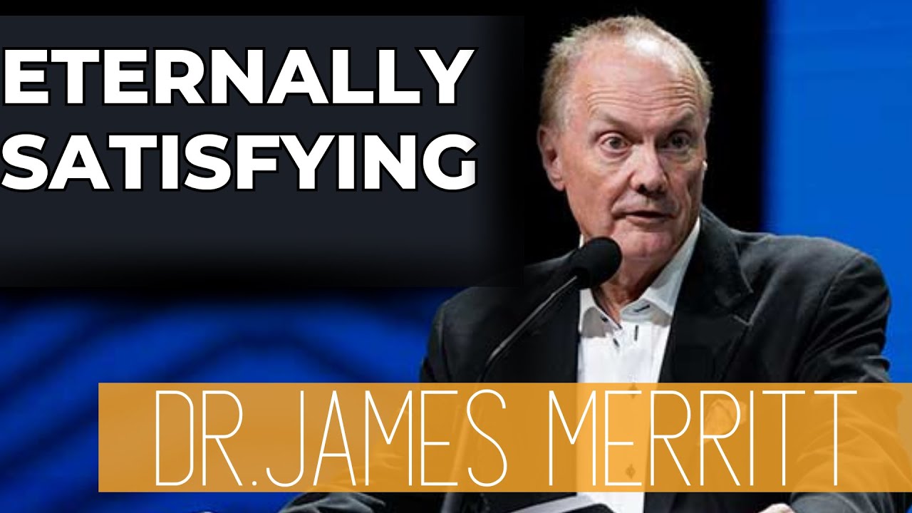 DR. JAMES MERRITT - Eternally Satisfying | 2023 - YouTube