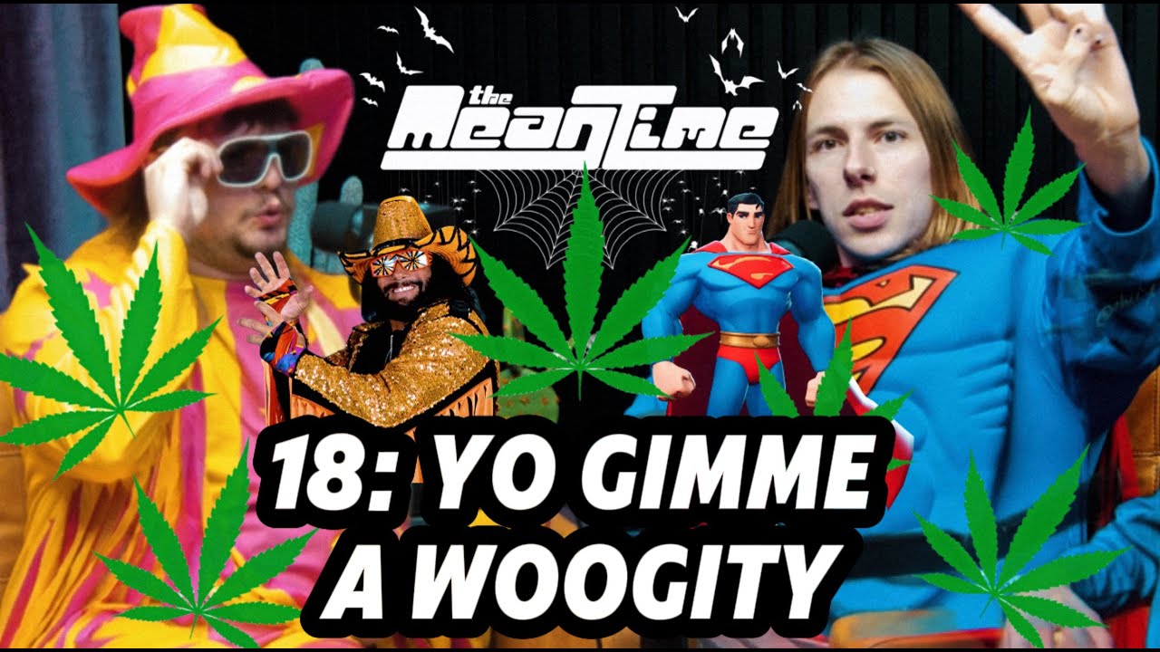 Yo Gimme A Woogity | The Mean Time Podcast - YouTube
