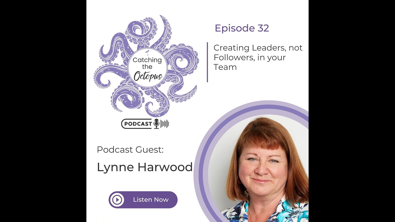 E32 – Creating Leaders, not Followers, in your Team with Lynne Harwood ...