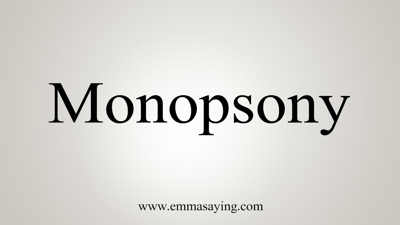 How To Say Monopsony - YouTube