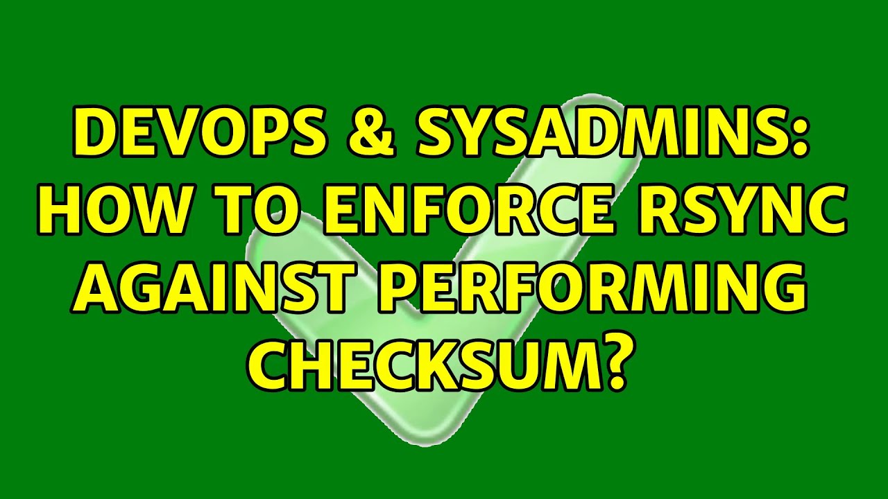 DevOps SysAdmins How To Enforce Rsync Against Performing Checksum devops-sysadmins-how-to-enforce-rsync-against-performing-checksum