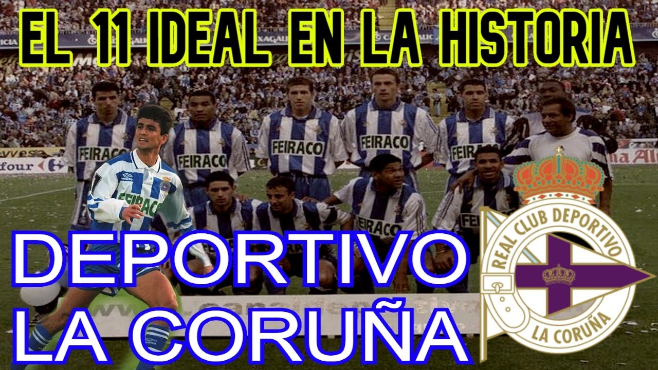 ⚽ El 11 Ideal En La Historia Real Club Deportivo La CoruÑa ⚽ Youtube