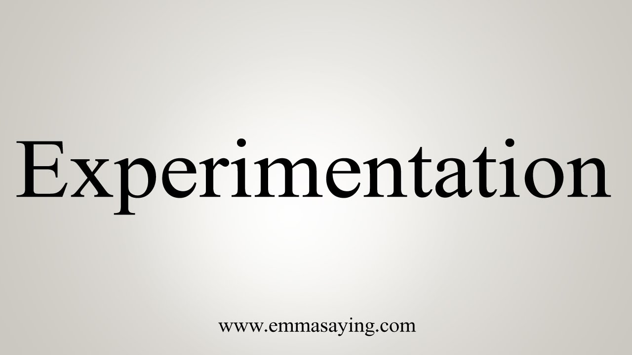 How To Say Experimentation - YouTube