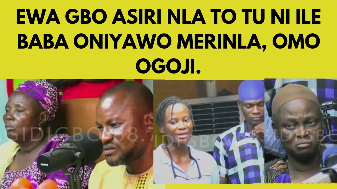 EWA GBO ASIRI NLA TO TU NI ILE BABA ONIYAWO MERINLA, OMO OGOJI. - YouTube